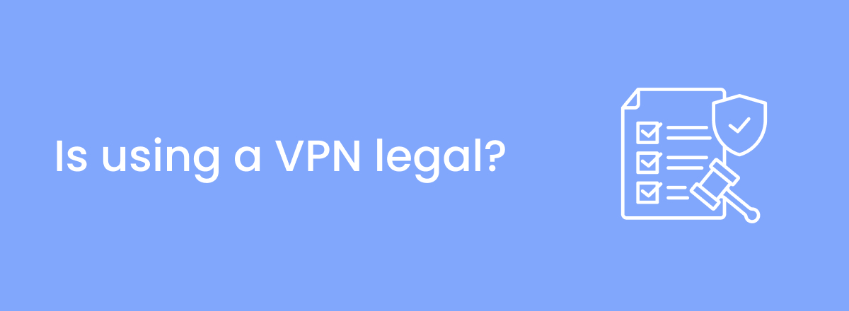 Is using a VPN legal? Breakdown by country
