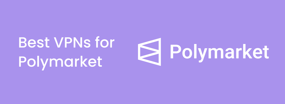 Best VPNs for Polymarket in 2026 (Tested & Unblocked)