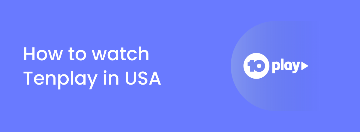 How to Watch TenPlay in the USA in 2025
