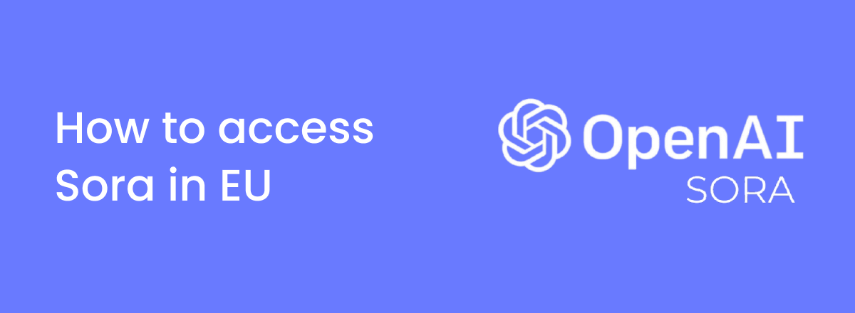 How to Access Sora in the EU and UK with a VPN