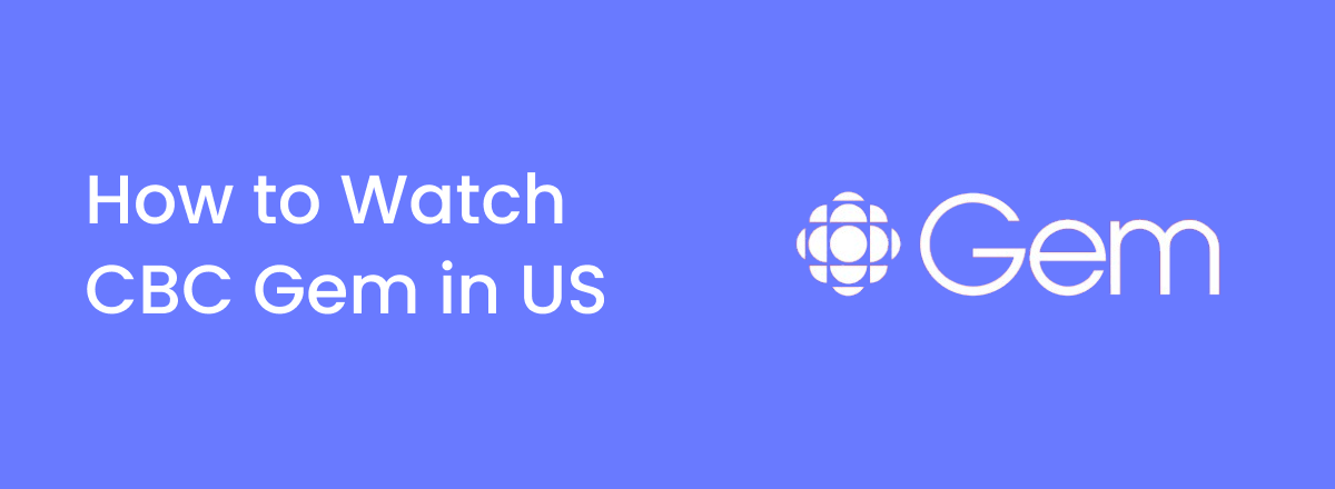 How to Watch CBC Gem in the US in 2025