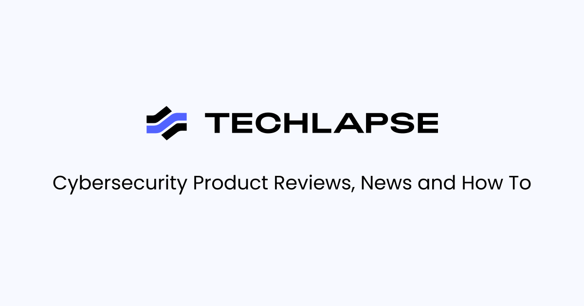 TechLapse - Cybersecurity Product Reviews, News and How To